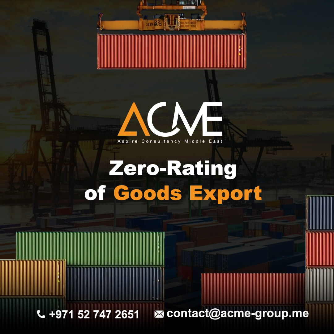 Understanding the Zero-Rating of Goods Export Under UAE VAT - ACME Group