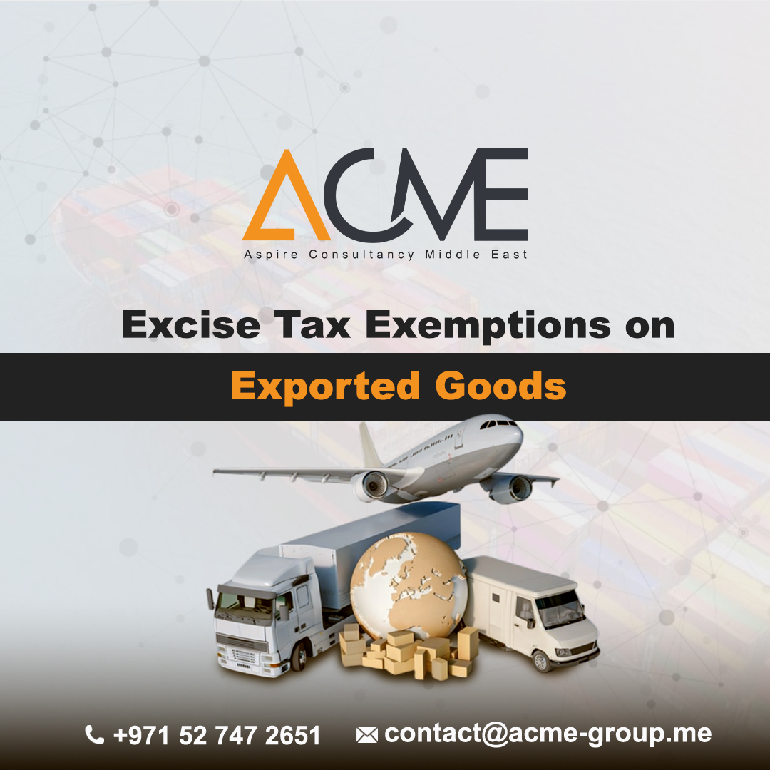 Understanding Excise Tax Exemptions on Exported Goods In UAE. - ACME Group