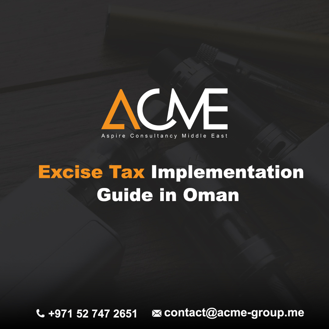 Understanding the Excise Tax Implementation Guide in Oman - ACME Group